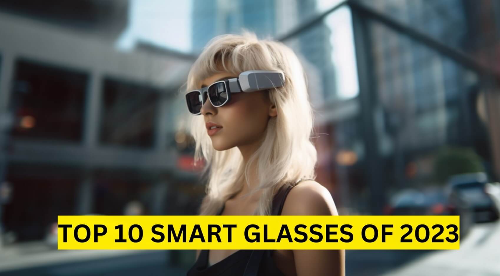 The 10 Trendiest Smart Glasses You Need in 2024